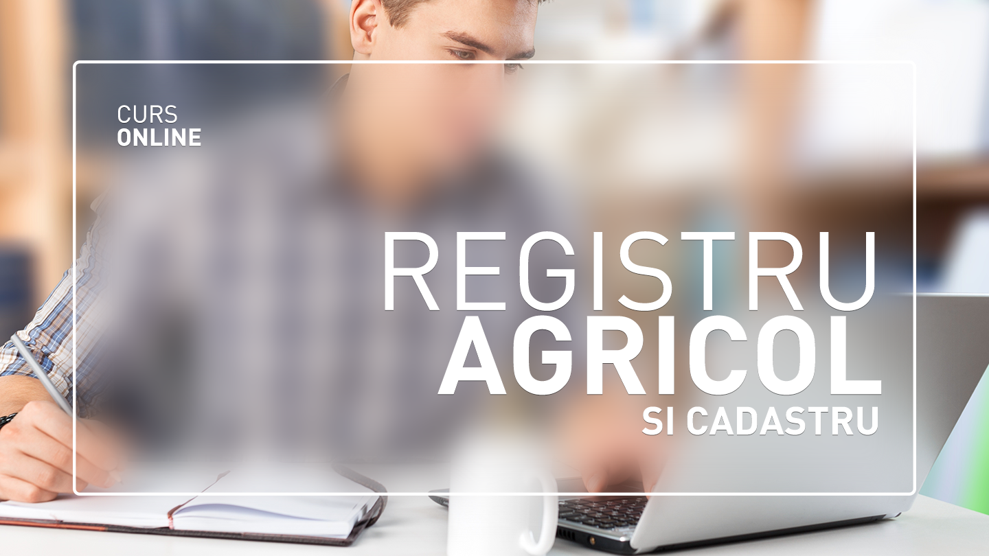 CURS ONLINE REGISTRU AGRICOL SI CADASTRU - Onest Education